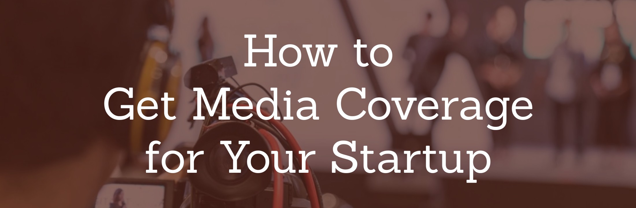 How to Get Media Coverage for Your Startup | Flowster